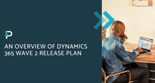 An Overview of Dynamics 365 Wave 2 Release Plan | Pragmatiq