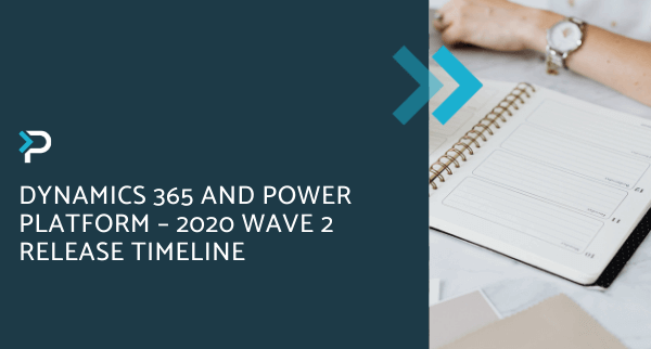 Dynamics 365 and Power Platform - 2020 Wave 2 Release Timeline | Pragmatiq