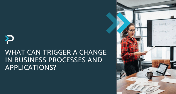 What can trigger a change in business processes and applications ...