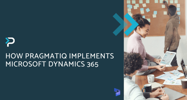 How Pragmatiq Implements Microsoft Dynamics 365 | Pragmatiq