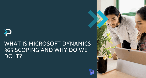 What is Microsoft Dynamics 365 Scoping and why do we do it? - | Pragmatiq