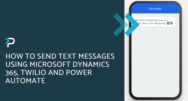 How To Send Text Messages Using Microsoft Dynamics 365 Twilio And Power Automate Pragmatiq