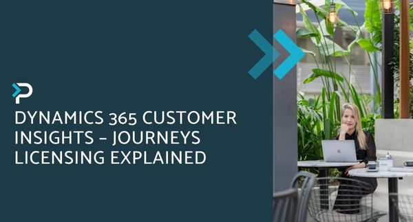 Dynamics 365 Customer Insights - Journeys licensing explained - Pragmatiq | Pragmatiq