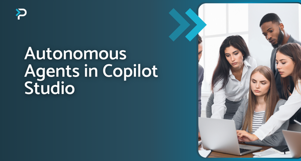 Autonomous Agents in Copilot Studio - Pragmatiq | Pragmatiq